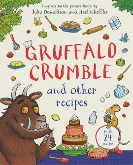 Gruffalo Crumble and Other Recipes Julia Donaldson Illustrated by Axel ...